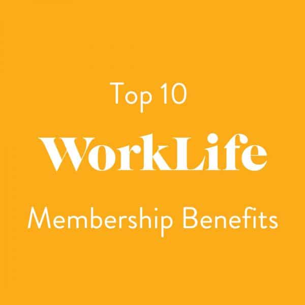 Top 10 WorkLife Membership Benefits - WorkLife